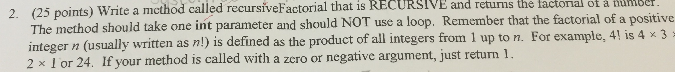 Solved Write a method called recursive Factorial that is | Chegg.com