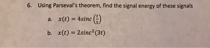 Solved Using Parseval's theorem, find the signal energy of | Chegg.com