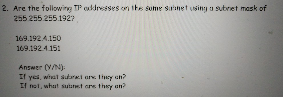 Solved Are the following IP addresses on the same subnet | Chegg.com