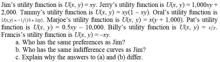 Solved Jim's utility function is U(x, y) = xy. Jerry's | Chegg.com Solved Jim's utility function is U(x, y) = xy. Jerry's | Chegg.com