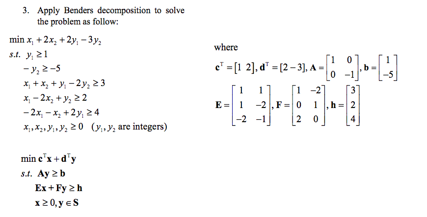 Solved Apply Benders decomposition to solve the problem as | Chegg.com