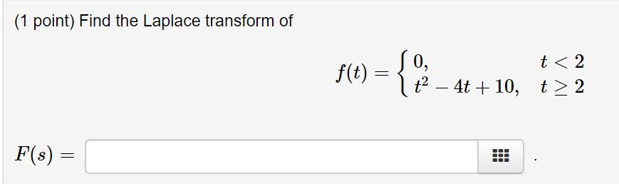 Solved (1 point) Find the Laplace transform of f(t) = { t