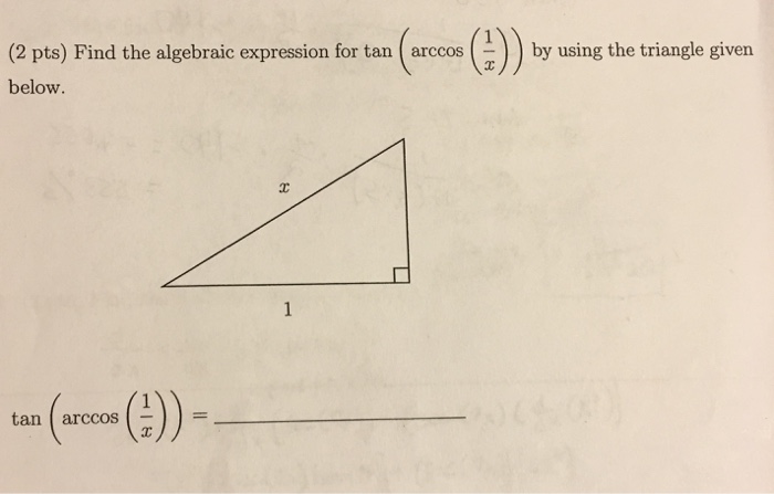 Solved Find the algebraic expression for tan ( arccos(1 / | Chegg.com