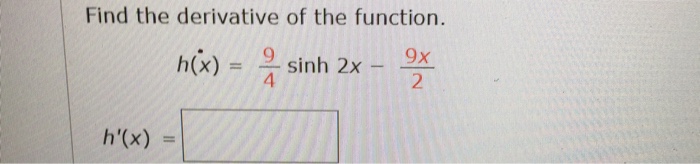 Solved Find the derivative of the function. h(x) sinh 2x 9X | Chegg.com