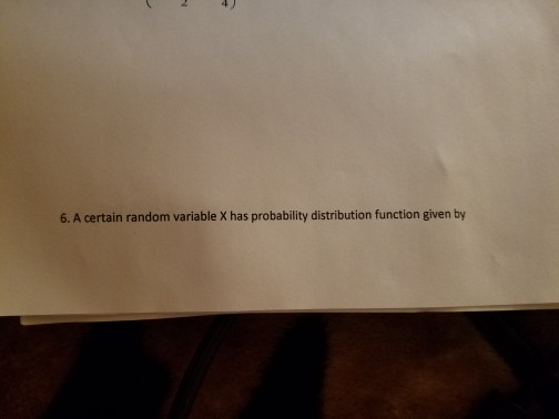 Solved 6. A certain random variable x has probability | Chegg.com