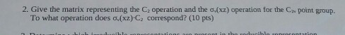 Solved Give the matrix representing the C_2 operation and | Chegg.com