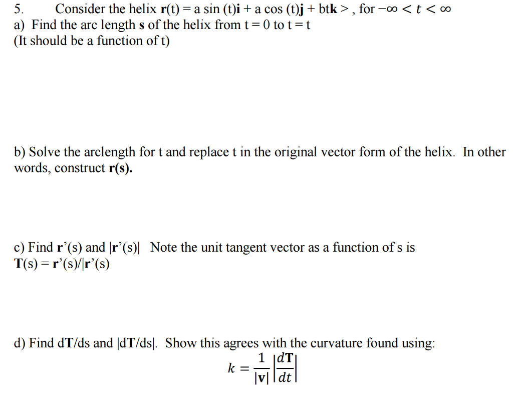 Solved Consider the helix r(t) = a sin (t)i + a cos (t)j + | Chegg.com