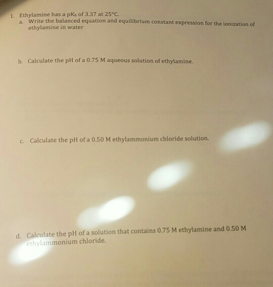 Solved 1. Ethylamine has a pKb of 3.37 at 25°C. a. Write the | Chegg.com