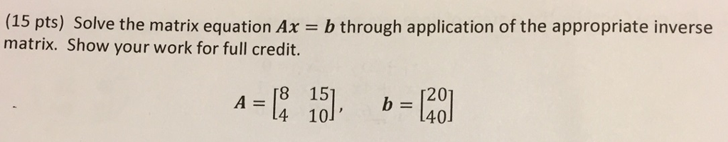 Solved (15 pts) Solve the matrix equation Axb through | Chegg.com