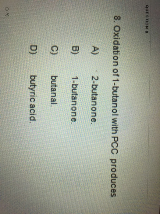 Solved Oxidation of 1-butanol with PCC produces A) | Chegg.com