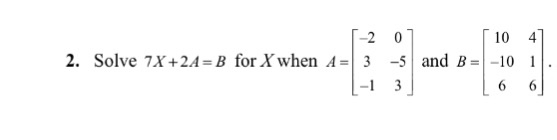 Solved Solve 7X + 2A = B for X when A = [-2 0 3 -5 -1 3] | Chegg.com