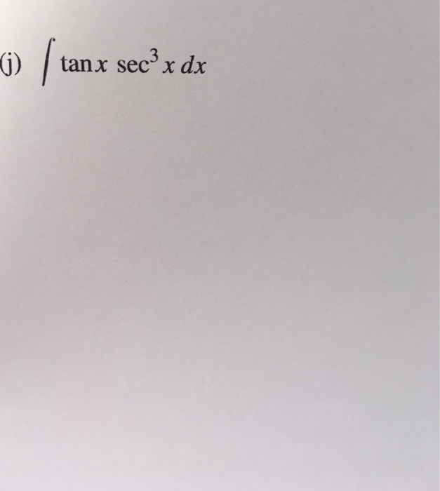 Solved Integral tan x sec^3 x dx | Chegg.com