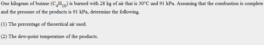 Solved One kilogram of butane (C_4H_10) is burned with 28 kg | Chegg.com