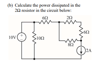 Solved (b) Calculate the power dissipated in the 2Ω resistor | Chegg.com