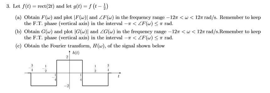 Solved Let f(t) = rect(2t) and let g(t) = f (t - 1/2) Obtain | Chegg.com Solved Let f(t) = rect(2t) and let g(t) = f (t - 1/2) Obtain | Chegg.com