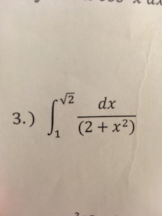 Solved Integral_1^Squareroot 2 dx/(2 + x^2) | Chegg.com