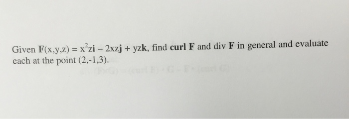 Solved Given F(x,y,z) = x^2zi - 2xzj + yzk, find curl F and | Chegg.com