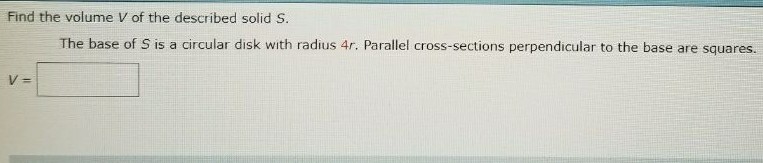 Solved Find the volume V of the described solid S. The base | Chegg.com