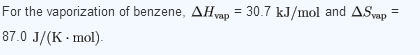 Solved For the vaporization of benzene, delta Hvap = 30.7 | Chegg.com