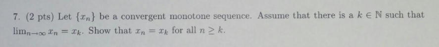 Solved 7. (2 pts) Let (rny be a convergent monotone | Chegg.com