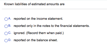Solved Known liabilities of estimated amounts are A. | Chegg.com