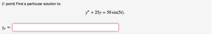 Solved Find a particular solution to y" + 25y = 50 sin | Chegg.com