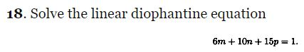 Solved Solve the linear diophantine equation 6m + 10n + 15p | Chegg.com