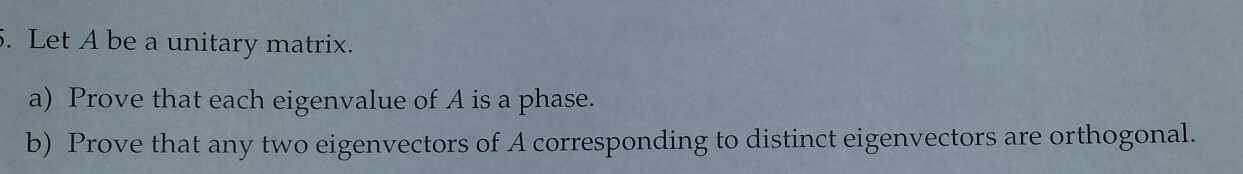 Solved . Let A be a unitary matrix. a) Prove that each | Chegg.com