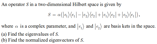 Solved An operator S in a two-dimensional Hilbert space is | Chegg.com