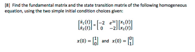 Solved [8] Find the fundamental matrix and the state | Chegg.com