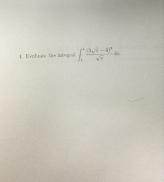 Solved Evaluate the integral integral^4_1 (3 squareroot x - | Chegg.com