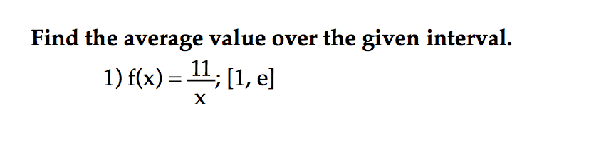Solved Find the average value over the given interval. 1) | Chegg.com