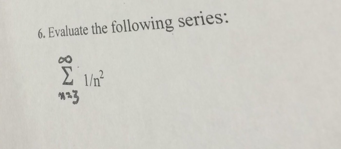 Solved Evaluate the following series: sigma^infinity_n = 3 | Chegg.com