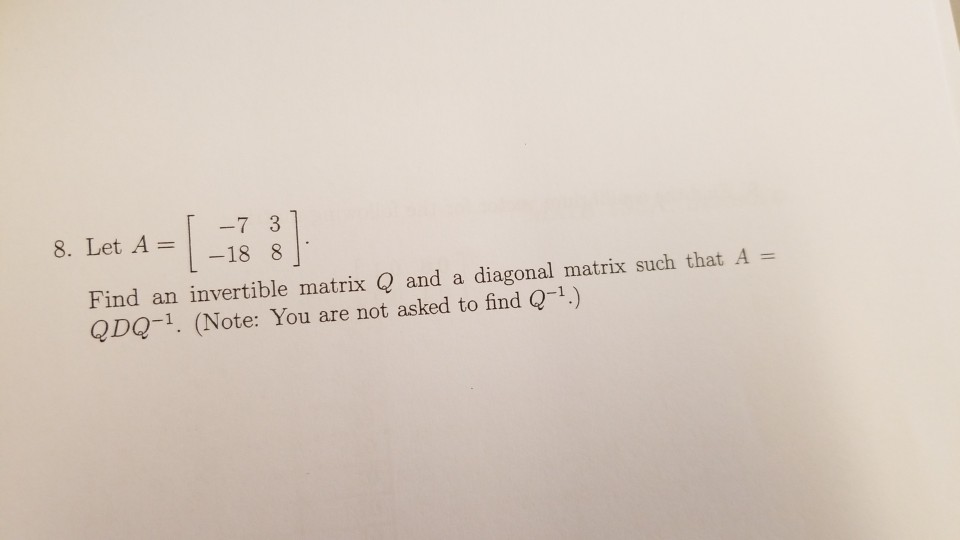 Solved -7 3 8. Let A=1-18 8 Find an invertible matrix Q and | Chegg.com
