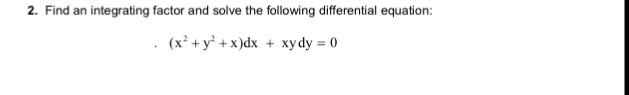 Solved 2. Find an integrating factor and solve the following | Chegg.com