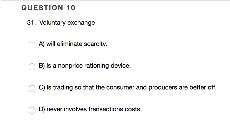Solved QUESTION 10 31. voluntary exchange A) will eliminate | Chegg.com