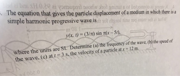 Solved The equation that gives the particle displacement of | Chegg.com