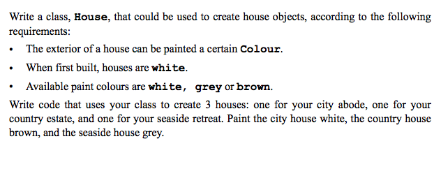Solved Write a class, House, that could be used to create | Chegg.com