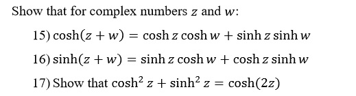 Solved Show that for complex numbers z and w: cosh (z + w) = | Chegg.com