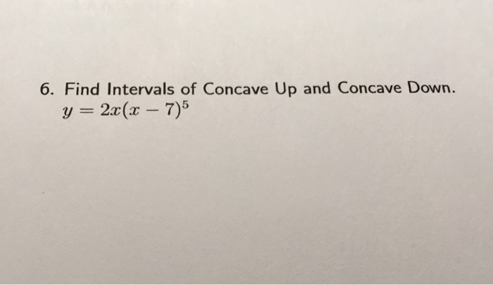 Solved Find Intervals of Concave Up and Concave Down. y = | Chegg.com