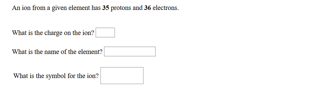Solved An ion from a given element has 37 protons and 36 | Chegg.com