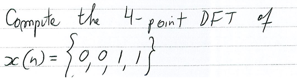 Solved Compute the 4-point DFT of x(n) = {0, 0, 1, 1} | Chegg.com