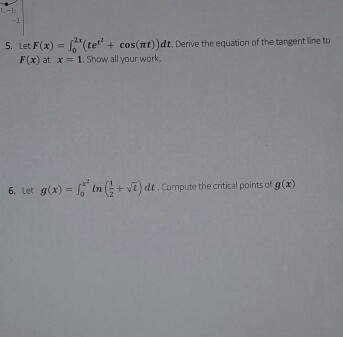 Solved Let F = integral^2x _0 (te^t^2 + cos(pi t) dt. Derive | Chegg.com