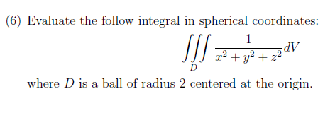 Solved valuate the follow integral in spherical coordinates: | Chegg.com