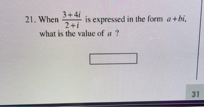 Solved When 3+4i/2+I is expressed in the form a+bi, What is | Chegg.com