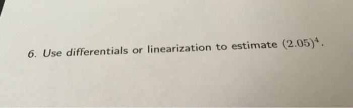 Solved Use differentials or linearization to estimate | Chegg.com