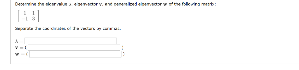 Solved Determine the eigenvalue ?, eigenvector v, and | Chegg.com