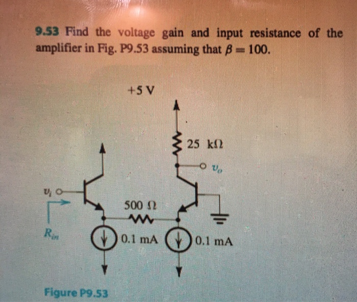 Solved Find The Voltage Gain And The Input Resistance Of The 