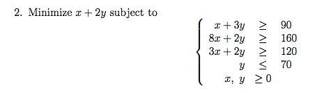 Solved 2. Minimize z + 2y subject to x+3y > = 90 8x+2y > = | Chegg.com