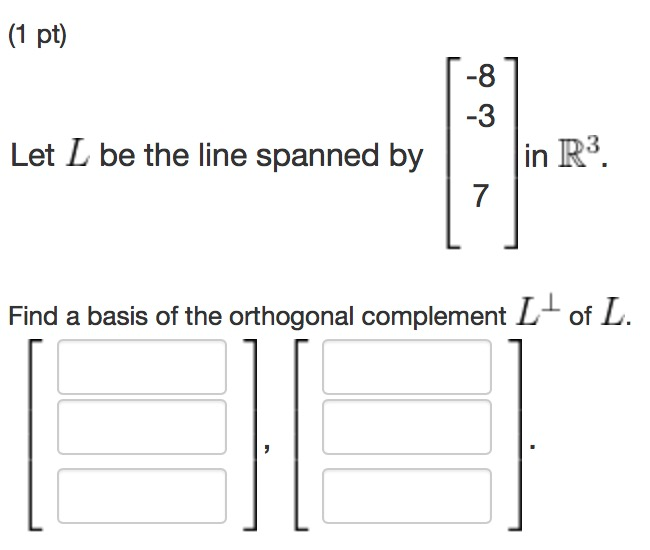 Solved: (1 Pt) -8 -3 Let L Be The Line Spanned By In R3. 7... | Chegg.com